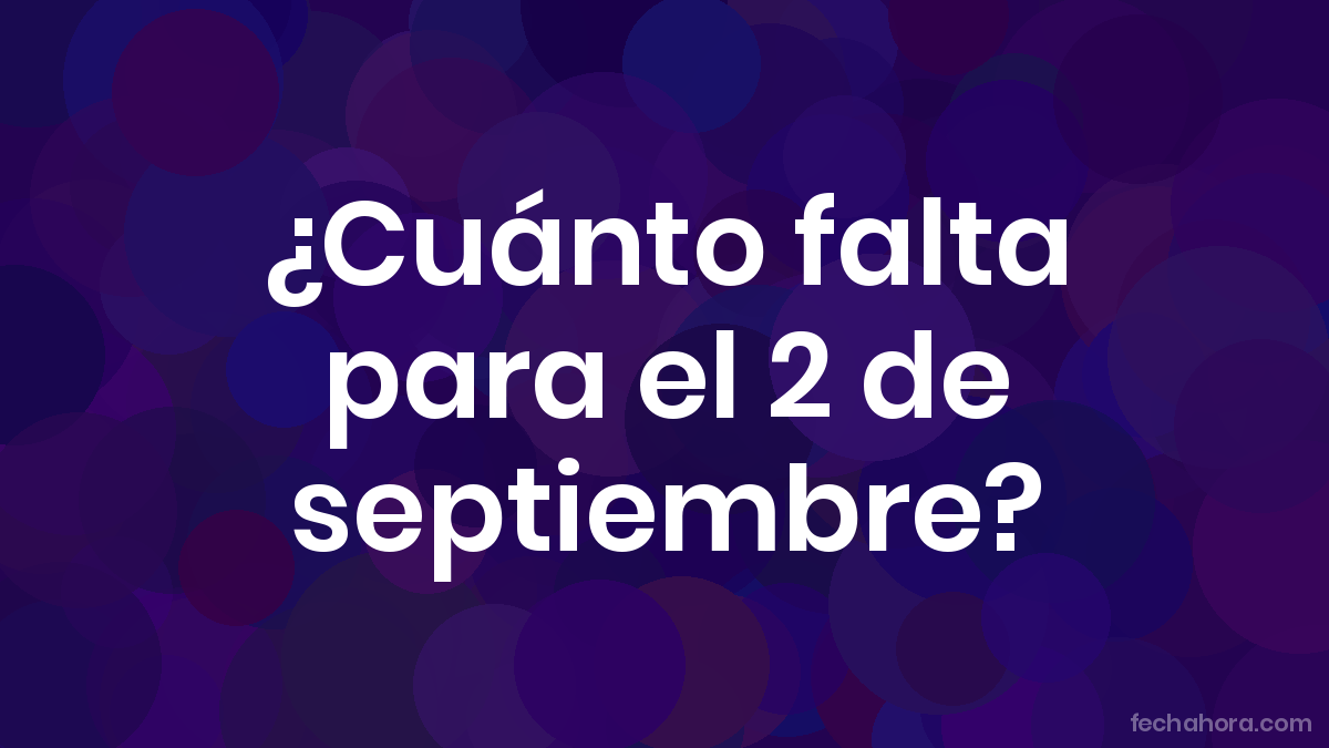¿Cuánto falta para el 2 de septiembre? - FechaHora